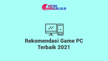 Rekomendasi Game PC Terbaik 2021 – metroandalas.co.id